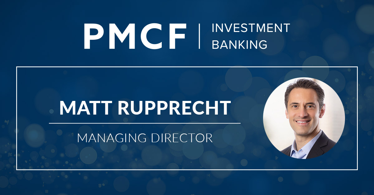 Matt Rupprecht Promoted to PMCF Investment Banking Managing Director ...