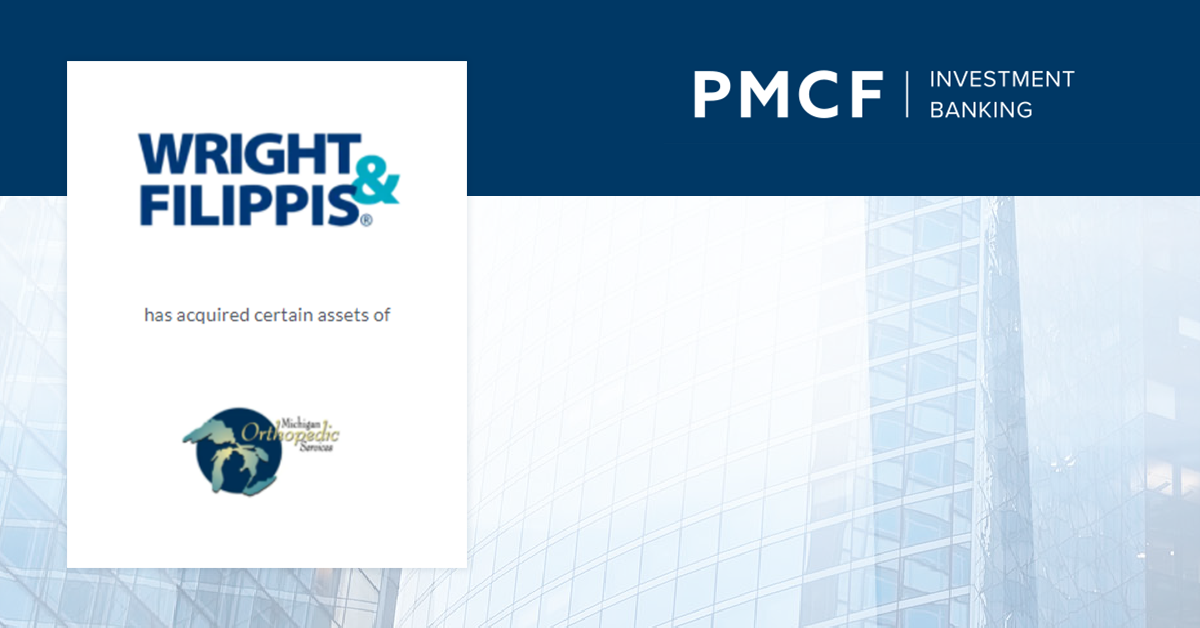 PMCF Advises Wright & Fillipis In Its Acquisition Of Certain Michigan Orthopedic Services Assets